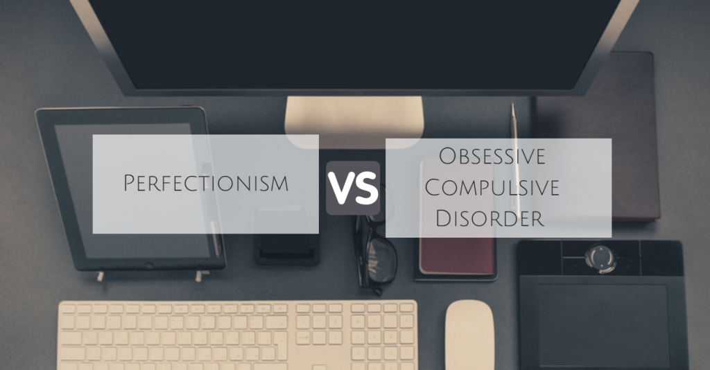 Perfectionism vs. Obsessive Compulsive Disorder – PharmaSite Research ...